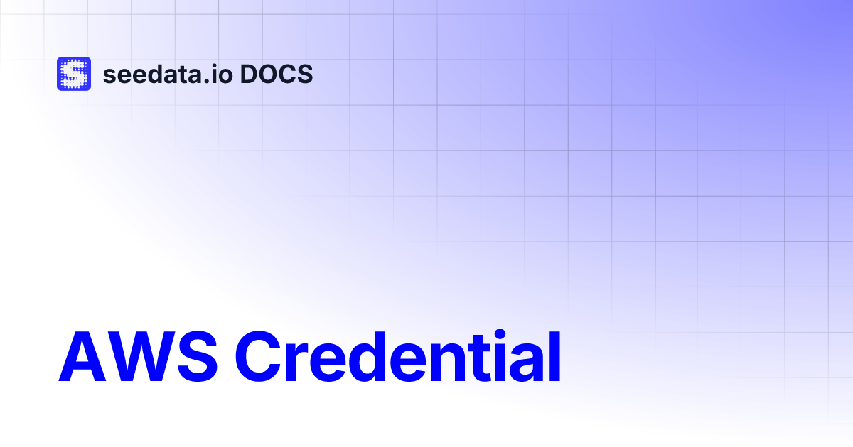 AWS Credential | seedata.io DOCS