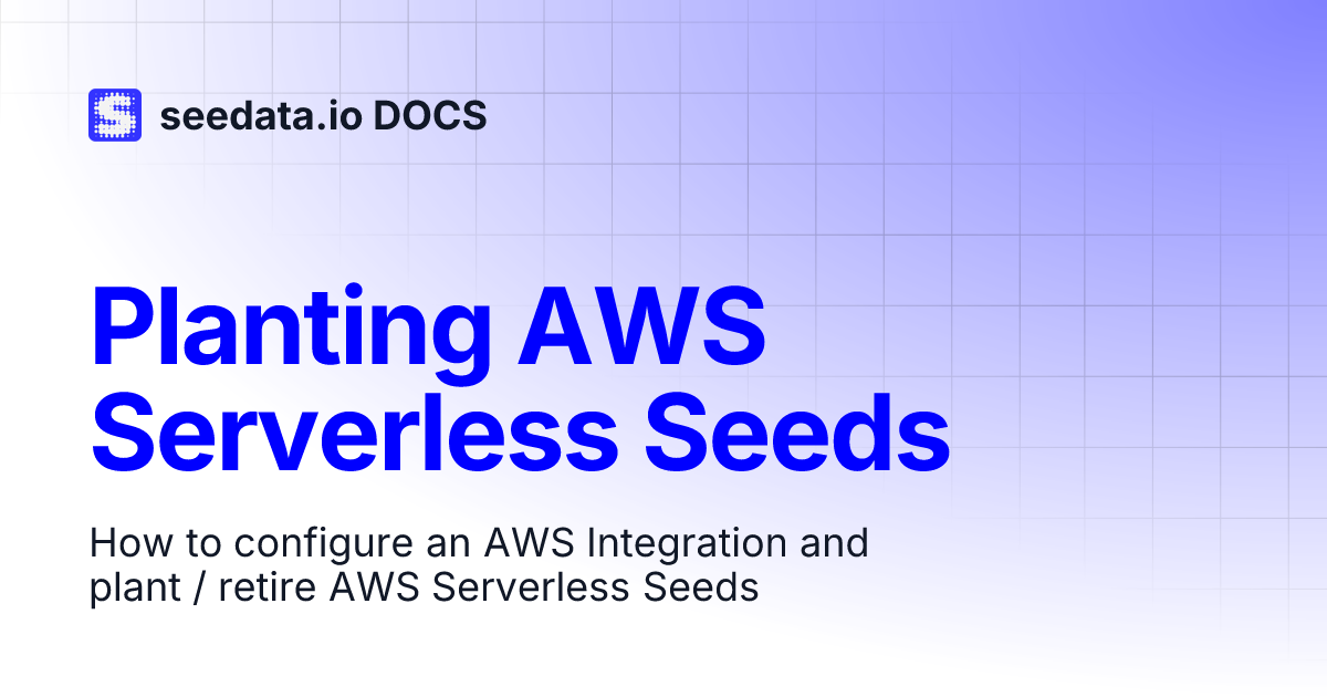 Planting AWS Serverless Seeds | seedata.io DOCS
