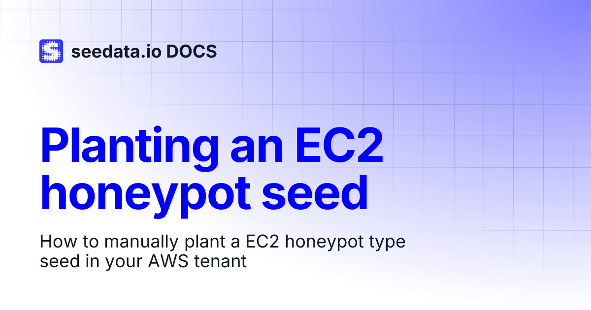 Planting an EC2 honeypot seed | seedata.io DOCS